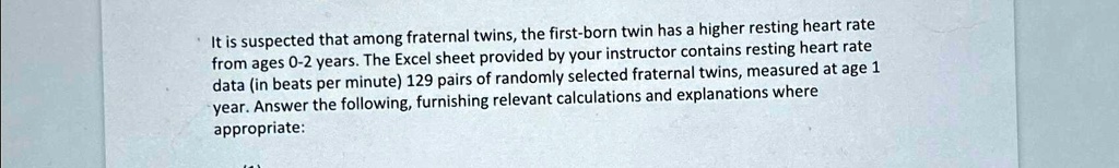 [GET ANSWER] It is suspected that among fraternal twins, the first-born ...