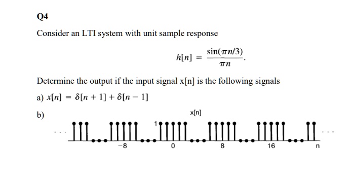 SOLVED: Q4 Consider an LTI system with unit sample response h[n] = sin(Trn/3) TTn Determine the ...