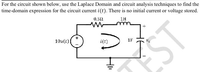 SOLVED: For the circuit shown below, use the Laplace Domain and circuit ...