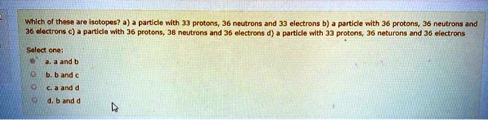 whlch of these are isotopes particle kith 33 protons 36 neutrons ad 33 ...