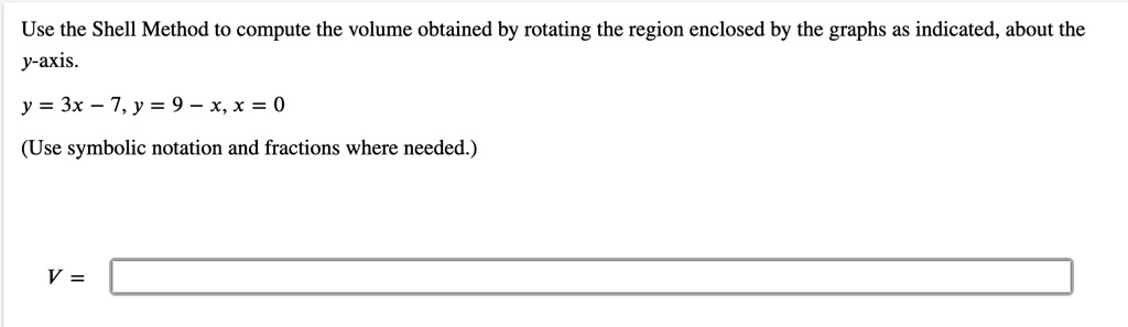 SOLVED: Use the Shell Method t0 compute the volume obtained by rotating ...