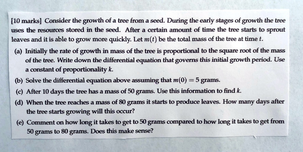 [10 marks] Consider the growth of a tree from a seed. During the early ...