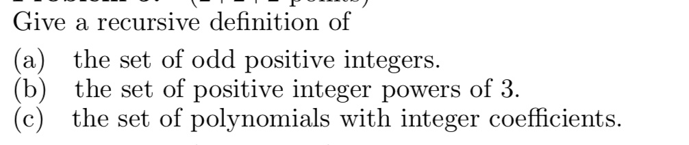 [GET ANSWER] give a recursive definition of a the set of odd positive integers the set of ...