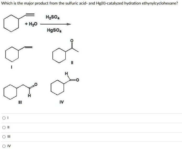 SOLVED:Which is the major product from the sulfuric acid- and Hg(II ...