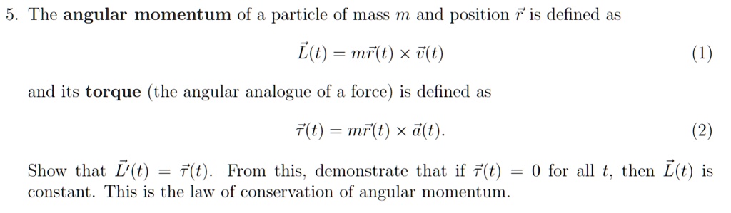 5. The angular momentum of a particle of mass m and position r⃗ is defined as L⃗(t) = mr⃗(t) ×v⃗ ...