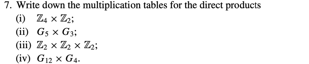 SOLVED: Write down the multiplication tables for the direct products (1 ...