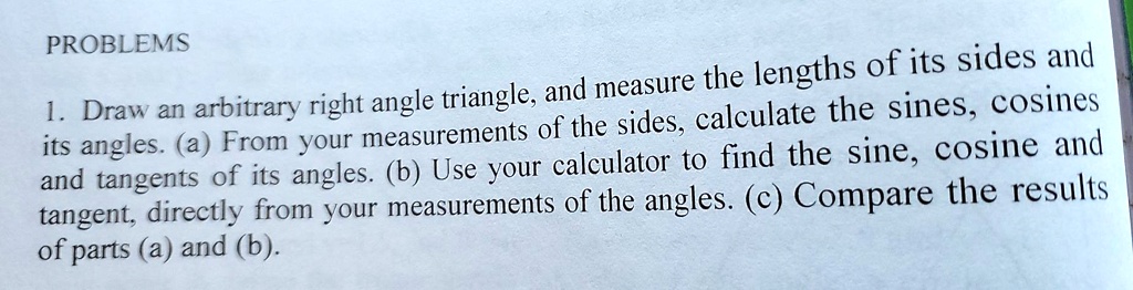 SOLVED: PROBLEMS: Given the lengths of its sides, draw an arbitrary right angle triangle and ...