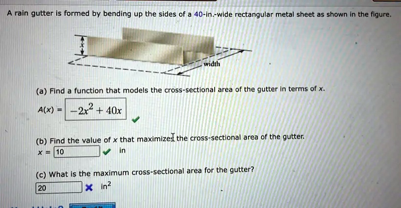 SOLVED: The rain gutter is formed by bending up the sides of a 40-in ...