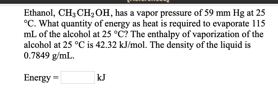 ethanol chg chz oh has a vapor pressure of 59 mm hg at 25 c what ...