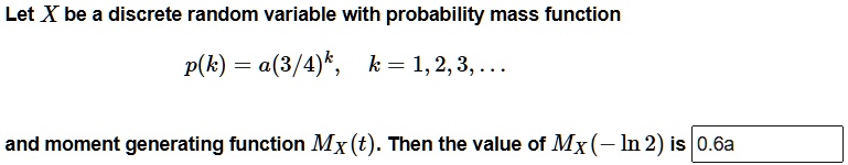 SOLVED: Let X be a discrete random variable with probability mass function p(k) a(3/4)k, k=1,2,3 ...