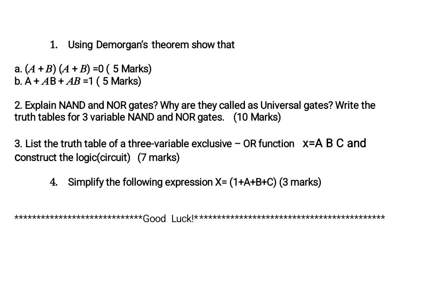 1. Using Demorgan's theorem show that a. (A+B)(A+B)=0 ( 5 Marks) b. A+A B+A B=1 ( 5 Marks) 2 ...