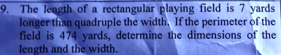 9. The length of a rectangular playing field is 7 yards longer than quadruple the width. If the ...