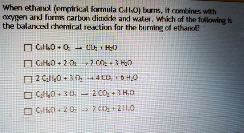 SOLVED: When ethanol (empirical formula C2H6O) burns, it combines with ...