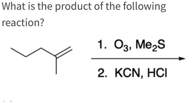 What is the product of the following reaction? 1 O3' Me2S 2 KCN; HCI