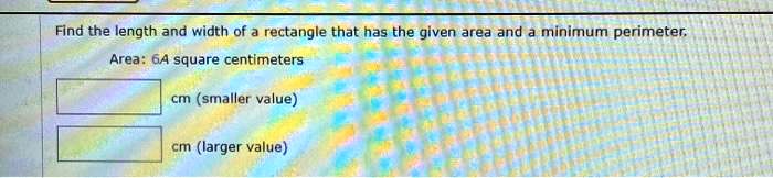 SOLVED: Find the length and width of a rectangle that has the given area and minimum perimeter ...
