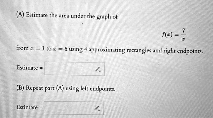 SOLVED: (A) Estimate the area under the graph of 7 from x=1 to x=5 using 4 approximating ...