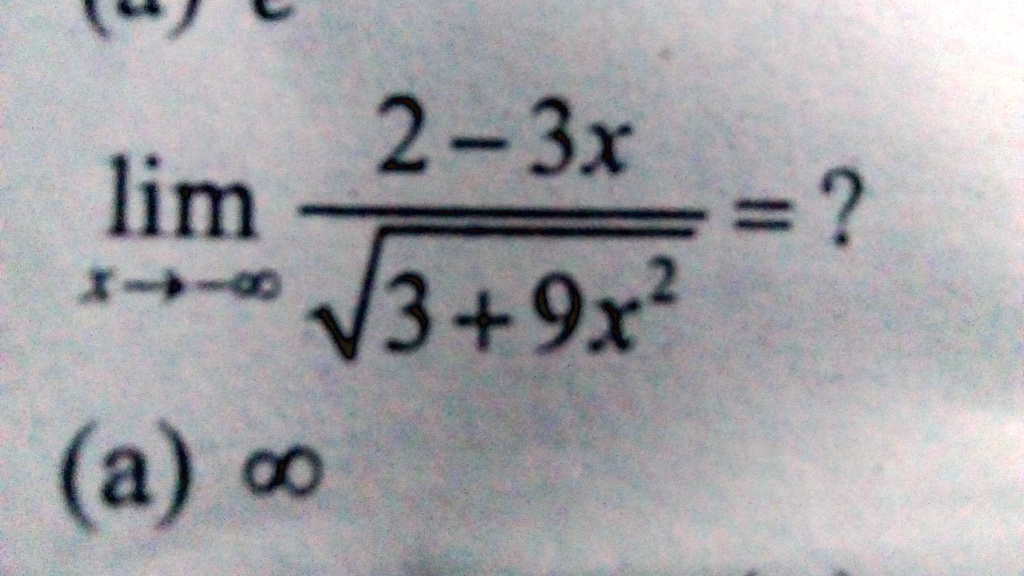 SOLVED: Solve the limit as x approaches negative infinity of (-âˆž)2-3x/âˆš(3+9xÂ²) = ? OPTION ...