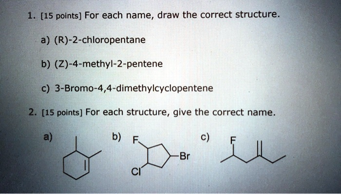 SOLVED:[15 points] For each name, draw the correct structure_ a) (R)-2-chloropentane b) (Z)-4 ...