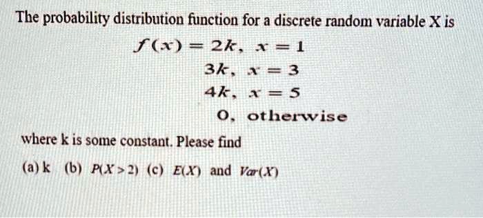 SOLVED: The probability distribution function for a discrete random variable X is: P(X = x) = kx ...