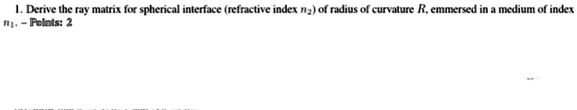 SOLVED: Derive the ray matrix for spherical interface (refractive index ...