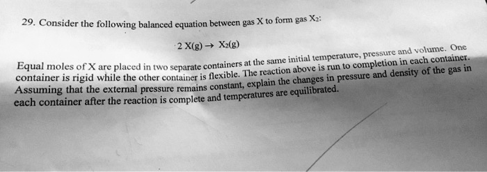 SOLVED: 29. Consider the following balanced equation between gas X to form gas X: 2 X(g) + Xx(g ...