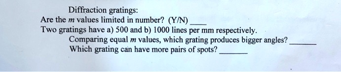 SOLVED: Diffraction gratings: Are the m values limited in number? (YIN) Two gratings have a) 500 ...