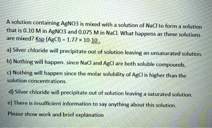 SOLVED: A solution containing AgNO3 is mixed with a solution of NaCl to form a solution that is ...
