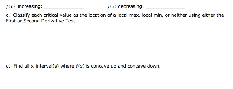 SOLVED: f(x) increasing: f(x) decreasing: Classify each critical value as the location of a ...