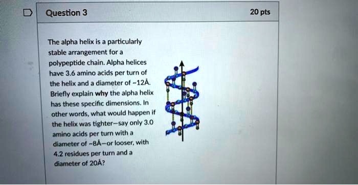 SOLVED: The alpha helix is a particularly stable arrangement for a ...