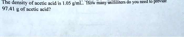 the density of acetic acid is 105 gml how many milliliters do you need ...