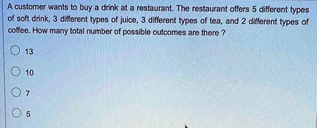 A customer wants to buy a drink at a restaurant. The restaurant offers ...