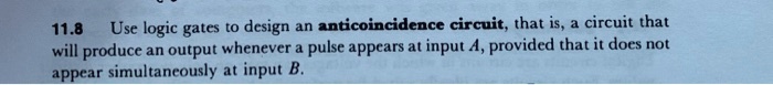 SOLVED: 11.8 Use logic gates to design an anti-coincidence circuit ...