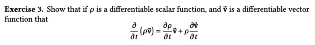 Exercise 3. Show that if ρ is a differentiable scalar function, and v⃗ is a differentiable ...