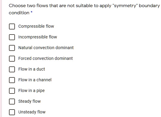 SOLVED: Choose two flows that are not suitable to apply "symmetry" boundary condition ...