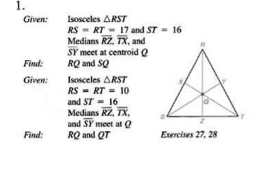 1. Given: Isosceles RST RS = RT = 17 and ST = 16 Medians RZ, TX, and SY meet at centroid Q Find ...