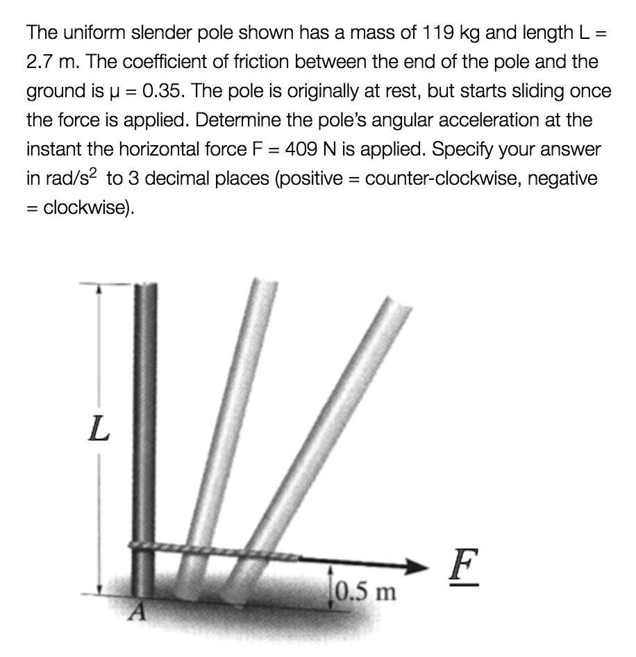 SOLVED: The uniform slender pole shown has a mass of 119 kg and length ...
