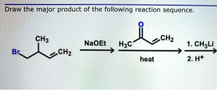 SOLVED:Draw the major product of the following reaction sequence: CH3 CHz NaOEt H3c CHz 1. CHzLi ...