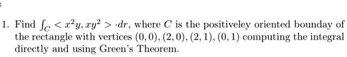 SOLVED: 1. Find ∫∫f⋅dr, where C is the positively oriented boundary of the rectangle with ...