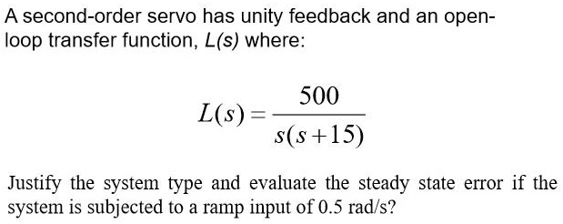 SOLVED: A second-order servo has unity feedback and an open-loop transfer function, L(s), where ...