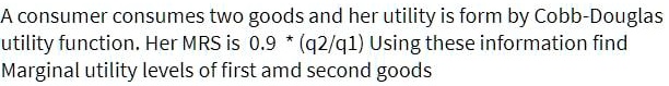 SOLVED: A consumer consumes two goods and her utility is formed by a ...