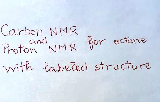 SOLVED: Carbon NMR and Proton NMR for octane with structure Carbon NMR ...
