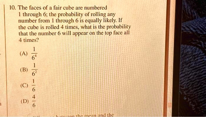 10 the faces of a fair cube are numbered 1 through 6 the probability of ...