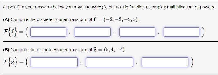 SOLVED: point) In your answers below You may use sqrt(), but no trig functions; complex ...