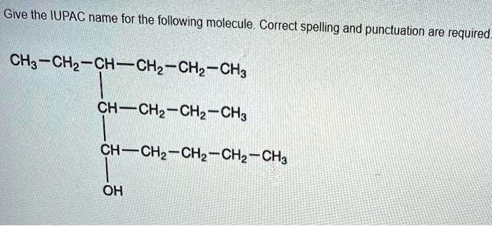 SOLVED: Give the IUPAC name for the following molecule Correct spelling and punctuation are ...