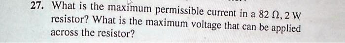 27 what is the maximum permissible resistor what current in a 82 02 w ...