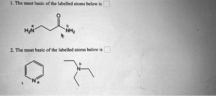 1. The most basic of the labelled atoms below is H?N NH? 2. The most ...