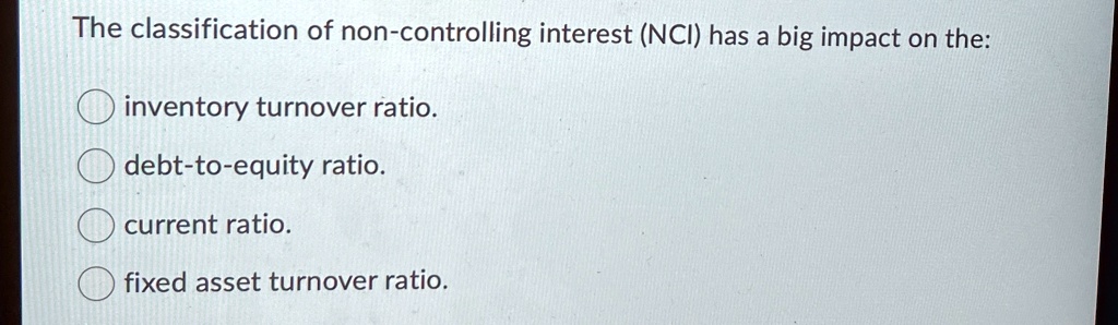 The classification of non-controlling interest (NCI) has a big impact ...