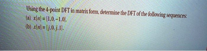 Solved Using The 4 Point Dft In Matrix Form Determine The Dft Of The