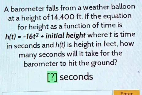 A barometer falls from a weather balloon at a height of 14,400 ft. If ...