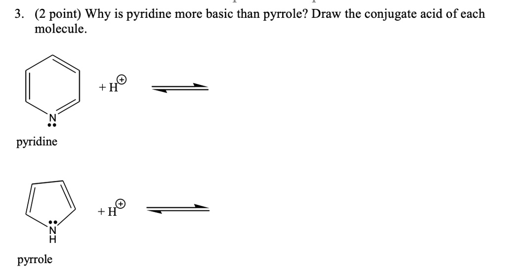 SOLVED: 3 (2 point) Why is pyridine more basic than pyrrole? Draw the ...